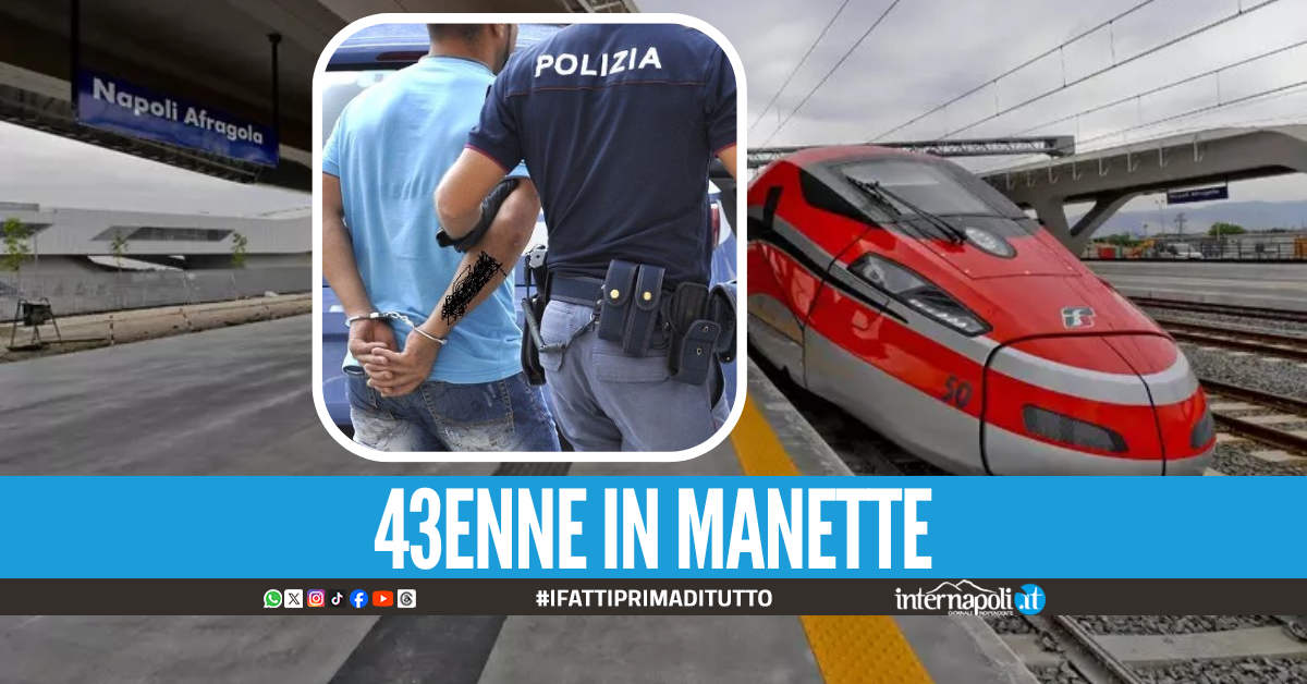 Ricercato per tentato omicidio e droga, arrestato alla stazione di Afragola